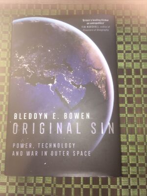 Original Sin : Power, Technology and War in Outer Space by Bleddyn E ...