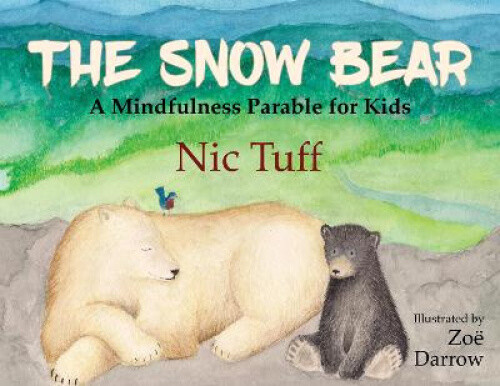 The Snow Bear: A Mindfulness Parable for Kids by Nic Tuff 9781631952883 | eBay