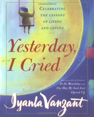 Yesterday, I Cried: Celebrating the Lessons of Li... by Vanzant, Iyanla ...