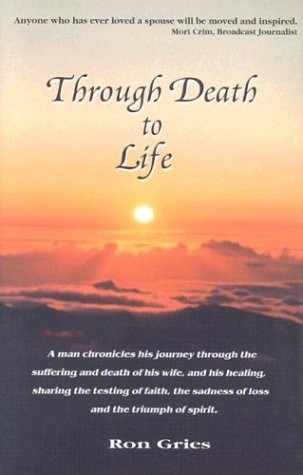 THROUGH DEATH TO LIFE By Ron Gries - Hardcover **BRAND NEW ...