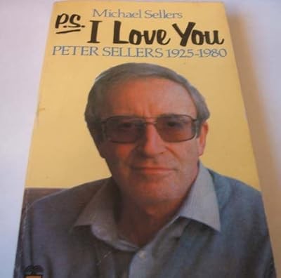 P.S., I Love You: Peter Sellers, the Man and the Myth, Sellers, Michael ...