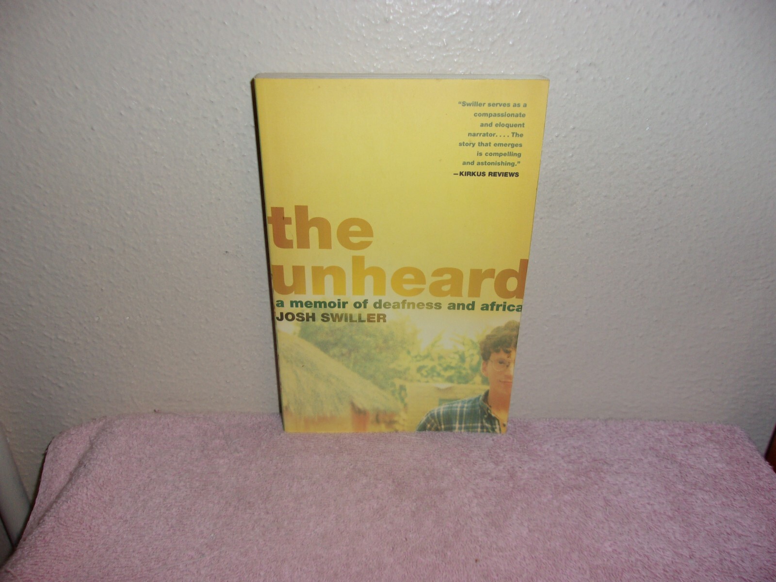 The Unheard : A Memoir of Deafness and Africa by Josh Swiller (2007 ...