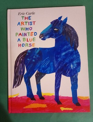 Eric Carle - The Artist Who Painted A Blue Horse - hb 2011 | eBay