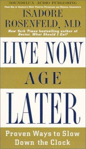 Live Now, Age Later : Proven Ways to Slow down the Clock by Isadore ...