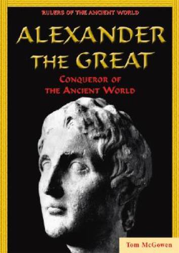 Alexander the Great: Conqueror of the Ancient World (Rulers of the ...