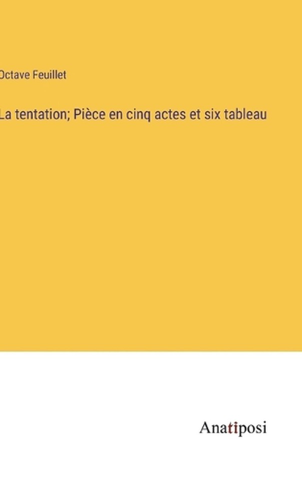 La tentation; Pice en cinq actes et six tableau by Octave Feuillet ...