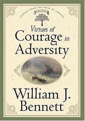 Virtues Of Courage In Adversity - Hardcover, by Bennett William J ...