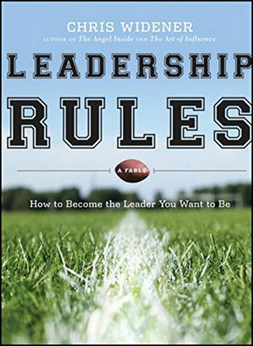 Leadership Rules: How to Become the Leader You Want to be by Widener ...