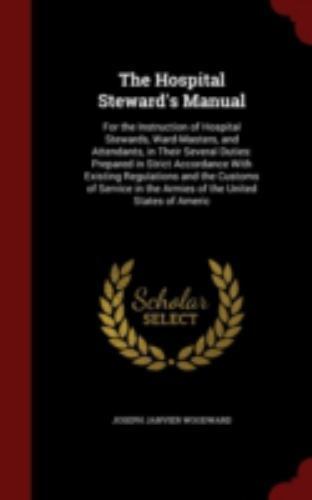 Hospital Steward's Manual : For the Instruction of Hospital Stewards ...
