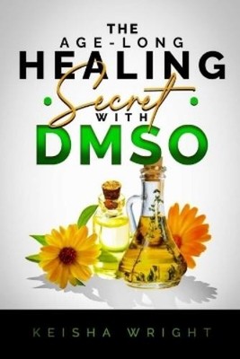 Keisha Wright The Age-Long Healing Secret with DMSO (Paperback) (UK ...