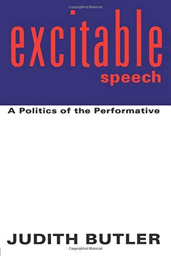 EXCITABLE SPEECH: A POLITICS OF THE PERFORMATIVE By Judith Butler Mint ...