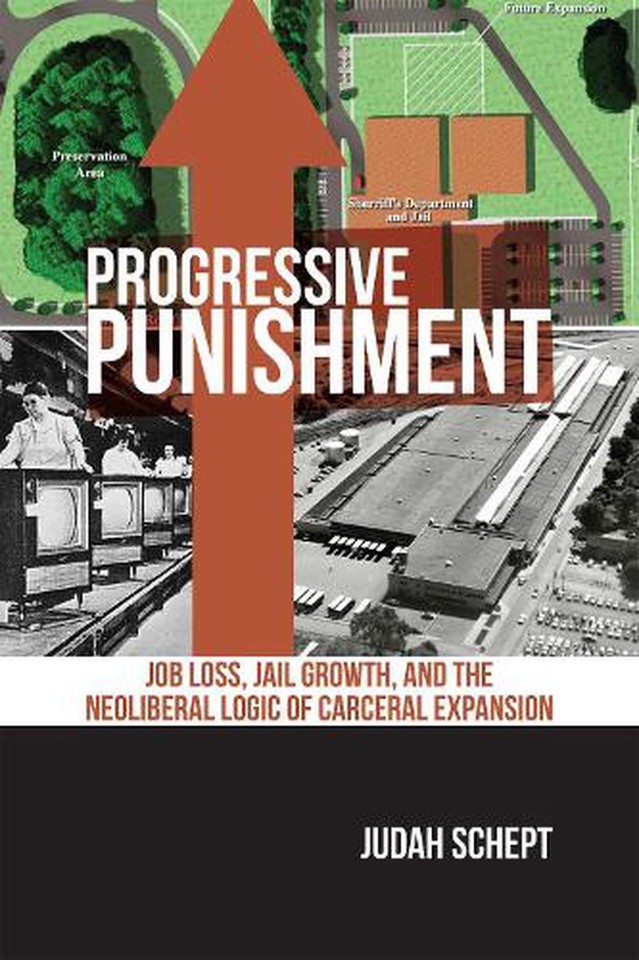 Progressive Punishment: Job Loss, Jail Growth, and the Neoliberal Logic of Carce 9781479808779 ...