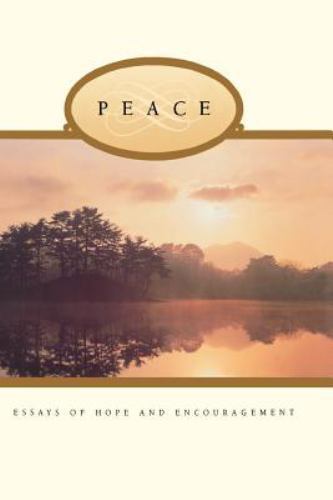 Peace: Essays of Hope and Encouragement by Contributors listed inside ...