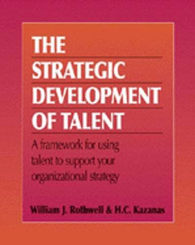 The Strategic Development of Talent: A Framework for Using Talent to ...