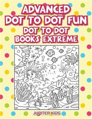 Advanced Dot to Dot Fun: Dot to Dot Books Extreme (Paperback or ...