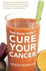 THIS BOOK WON'T CURE YOUR CANCER By Gideon Burrows **BRAND NEW ...