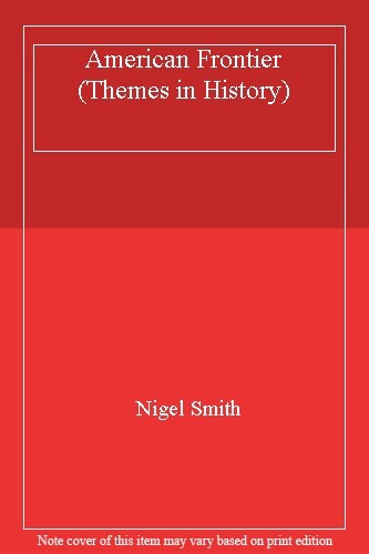 American Frontier (Themes in History) By Nigel Smith | eBay