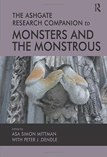 THE ASHGATE RESEARCH COMPANION TO MONSTERS AND THE By Asa Simon Mittman ...