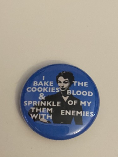 I Bake Cookies & Sprinkle With Blood Of Enemies Pin Back Button P73 | eBay