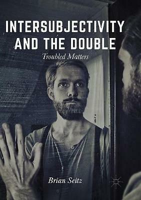 Intersubjectivity and the Double: Troubled Matters by Brian Seitz ...