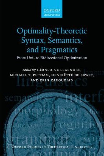 Optimality Theoretic Syntax, Semantics, and Pragmatics: From Uni- to ...