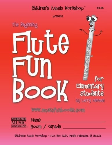 THE BEGINNING FLUTE FUN BOOK: FOR ELEMENTARY STUDENTS By Larry E ...