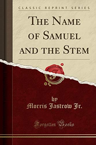 THE NAME OF SAMUEL AND THE STEM (CLASSIC REPRINT) By Morris Jastrow Jr ...