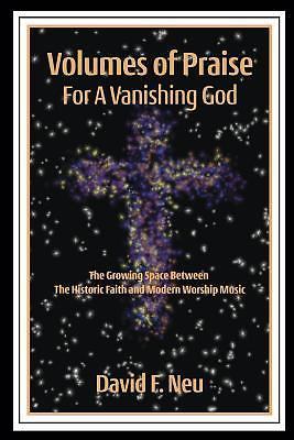 Volumes of Praise for a Vanishing God by David Neu (2015, Trade ...