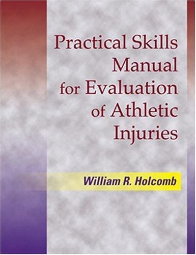 Practical Skills Manual for Evaluation of Athletic Injuries by William R. Holcomb (2002, Trade ...