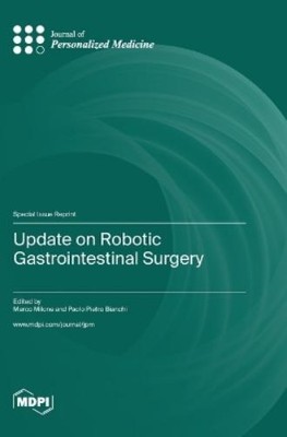 Milone Paolo Pietro Bianchi Update on Robotic Gastrointestinal Surgery ...