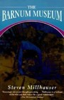 The Barnum Museum [American Literature] Millhauser, Steven Acceptable ...