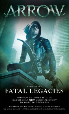 Marc Guggenheim James R. Tuck Arrow: Fatal Legacies (Poche) | eBay