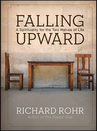 Falling Upward: A Spirituality for the Two Halves of Life - ACCEPTABLE ...