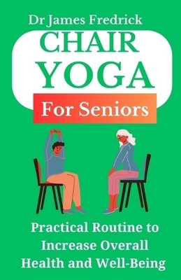 James Fredrick Chair Yoga for Seniors (Poche) Books by James Fredrick ...