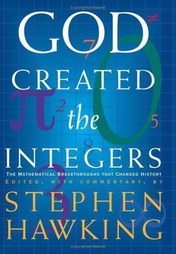 God Created the Integers : The Mathematical Breakthroughs That Changed ...