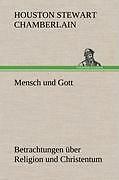 Mensch und Gott von Houston Stewart Chamberlain (2012, Gebundene ...