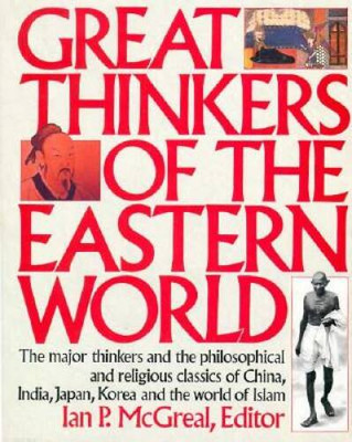 Great Thinkers of the Eastern World: The Major Thinkers and the Phil ...