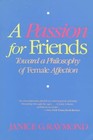 A PASSION FOR FRIENDS: TOWARD A PHILOSOPHY OF FEMALE By Janice G ...