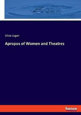 Apropos of Women and Theatres by Olive Logan (Paperback, 2019) for sale ...