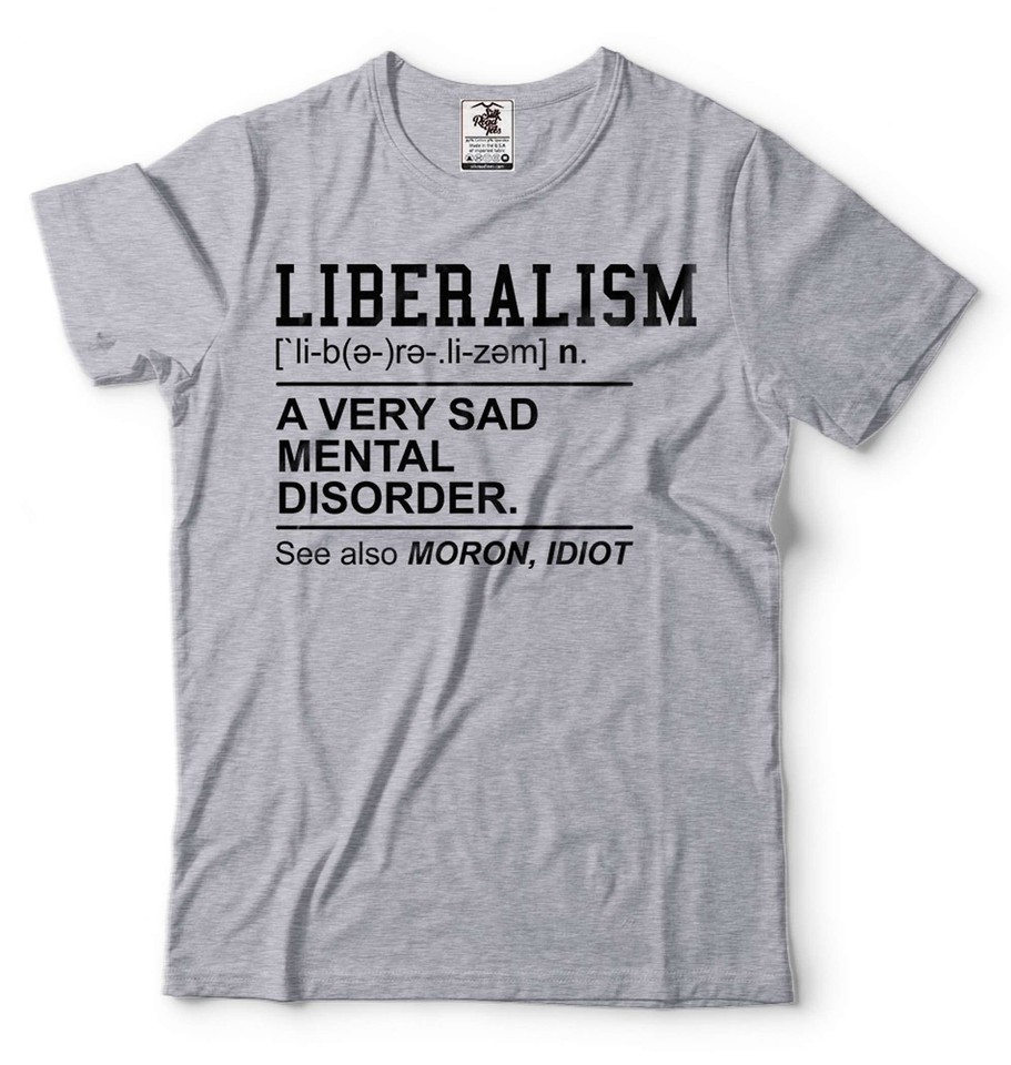 Liberalism Definiton Funny Shirt Political Tees Anti Liberal Tshirt ...