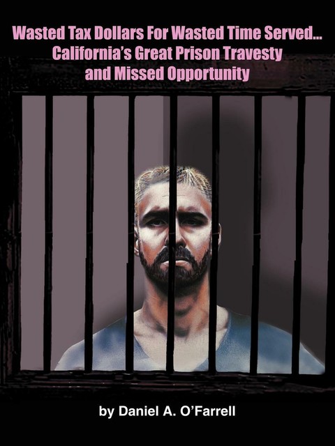 Wasted Tax Dollars for Wasted Time Served...California's Great Prison ...