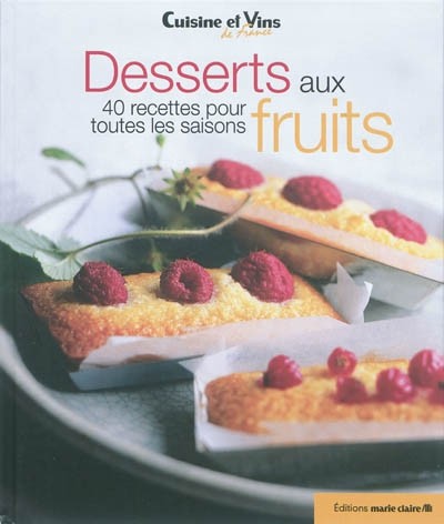 Desserts aux fruits : 40 recettes pour toutes les saisons, Marie Claire ...