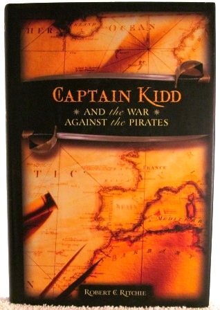 CAPTAIN KIDD AND THE WAR AGAINST THE PIRATES By Robert Ritchie ...
