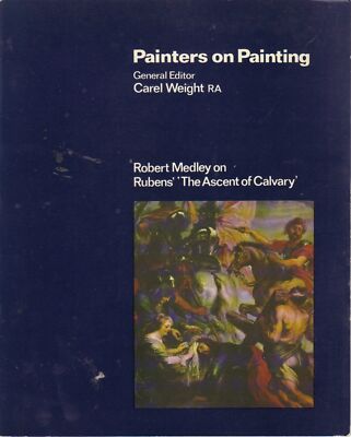 Painters on Painting. Robert Medley on Rubens' 'The Ascent of Calvary ...