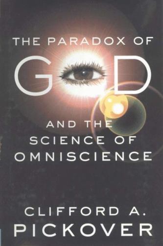 The Paradox of God and the Science of Omniscience by Pickover, Clifford ...