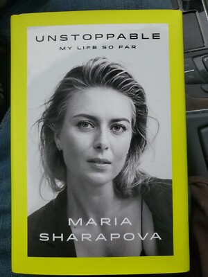 SIGNED- Unstoppable: My Life So Far AUTOGRAPHED Maria Sharapova 1ST ED ...