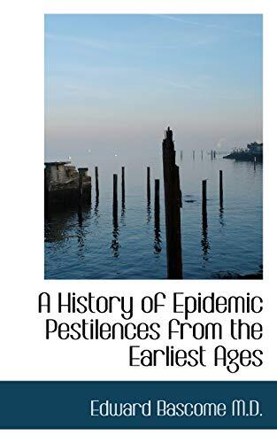A History of Epidemic Pestilences from the Earliest Ages 9781116375718 ...