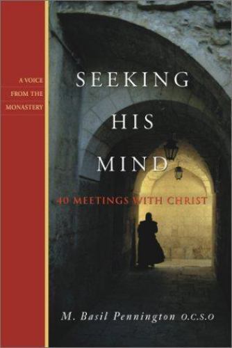 Seeking His Mind : 40 Meetings with Christ by M. Basil Pennington (2002 ...