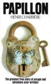 PAPILLON: THE GREATEST TRUE STORY OF ESCAPE AND ADVENTURE By Henri ...