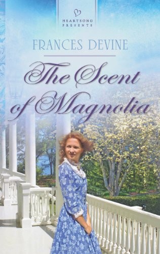 The Scent of Magnolia (Heartsong Presents) By Frances Devine ...